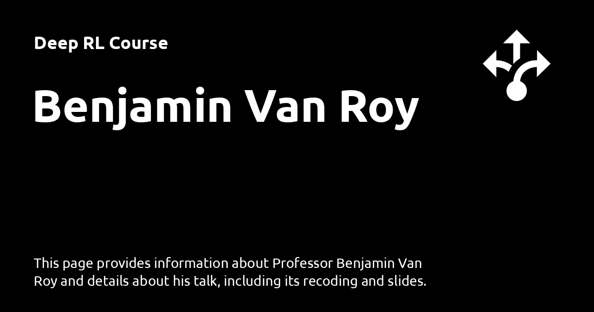 Benjamin Van Roy - Deep RL Course