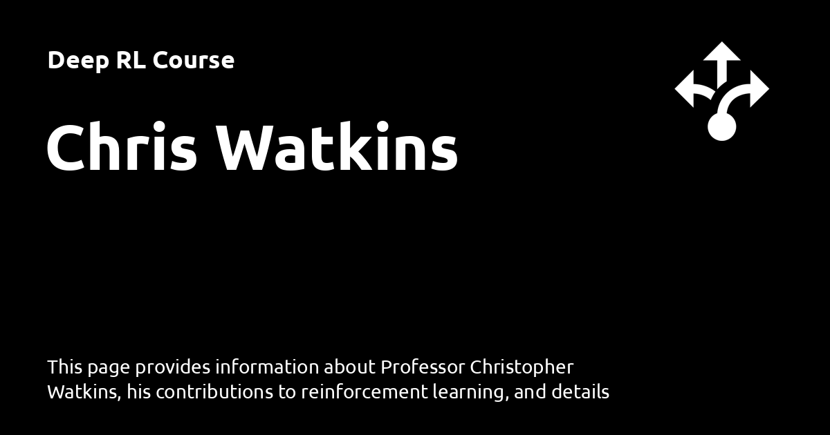 Chris Watkins - Deep RL Course