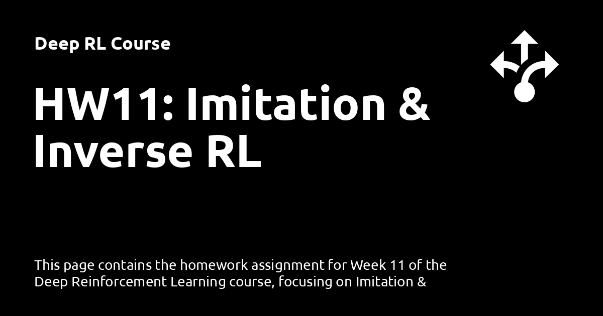 HW11: Imitation & Inverse RL - Deep RL Course