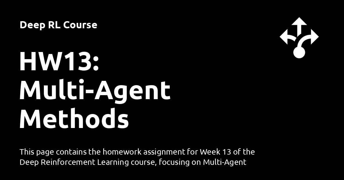 HW13: Multi-Agent Methods - Deep RL Course