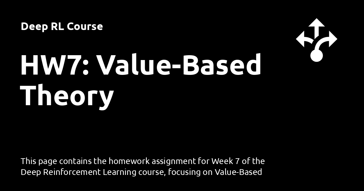 HW7: Value-Based Theory - Deep RL Course