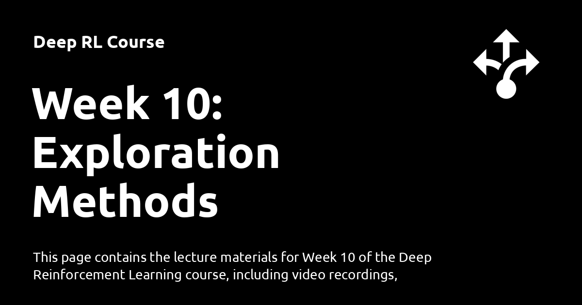 Week 10: Exploration Methods - Deep RL Course