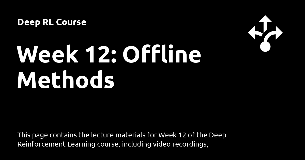 Week 12: Offline Methods - Deep RL Course