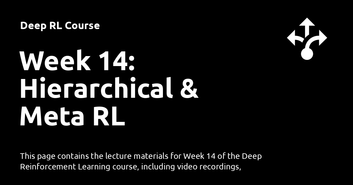 Week 14: Hierarchical & Meta RL - Deep RL Course