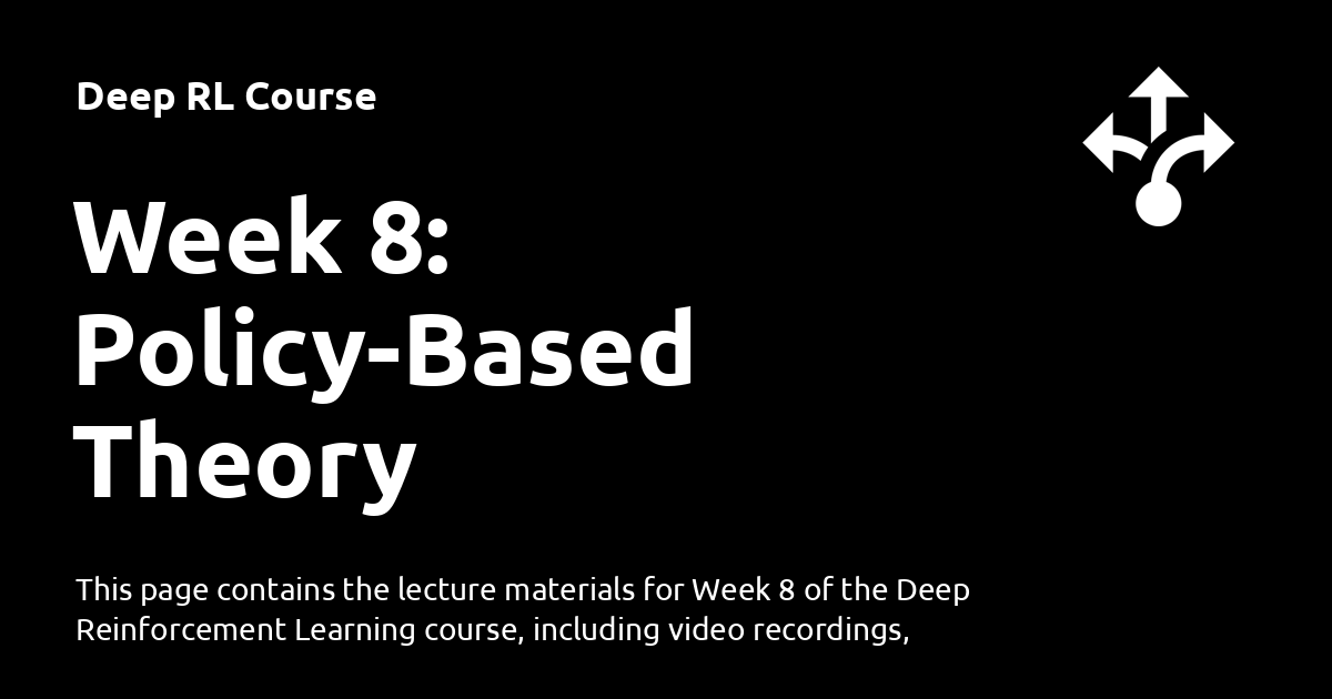 Week 8: Policy-Based Theory - Deep RL Course
