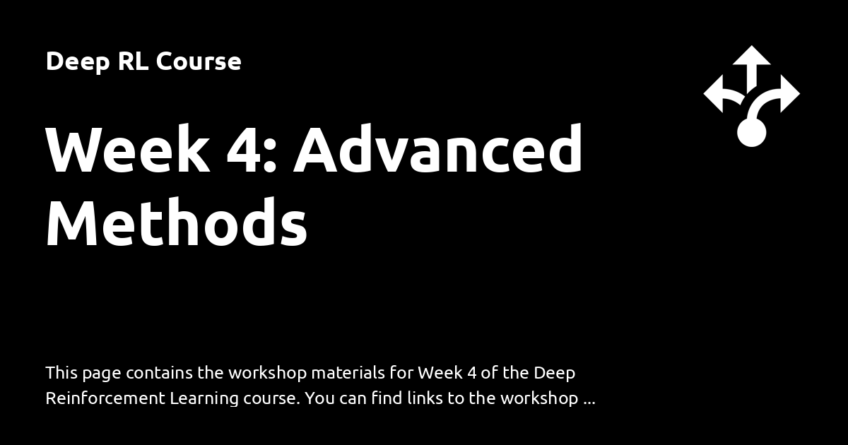 Week 4: Advanced Methods - Deep RL Course